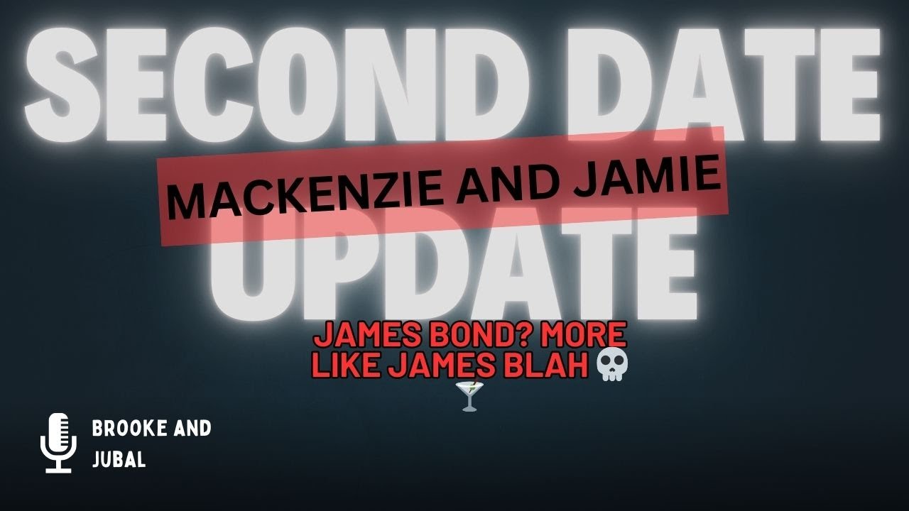 Second Date Update Mackenzie and Jamie Full Episode - James Bond? More ...