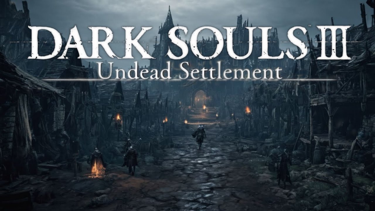 Dark Souls 3: The Undead Settlement - YouTube