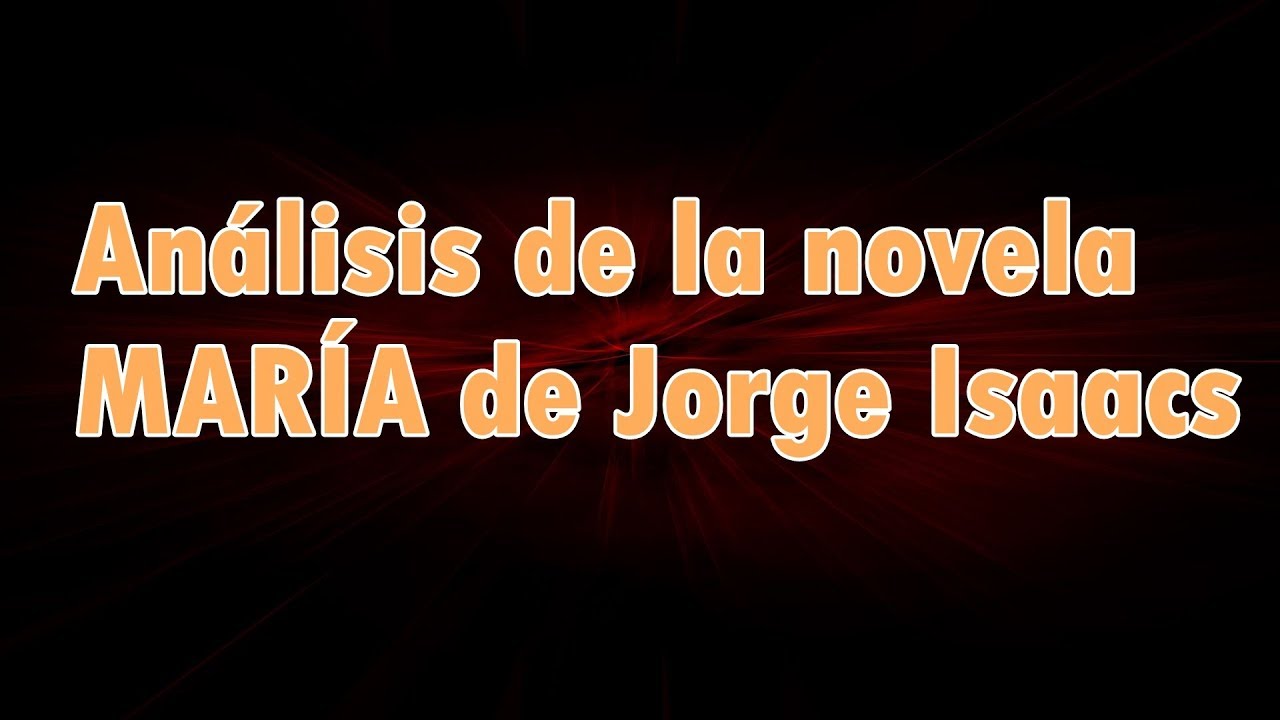 Análisis de la novela "María" de Jorge Isaacs - YouTube