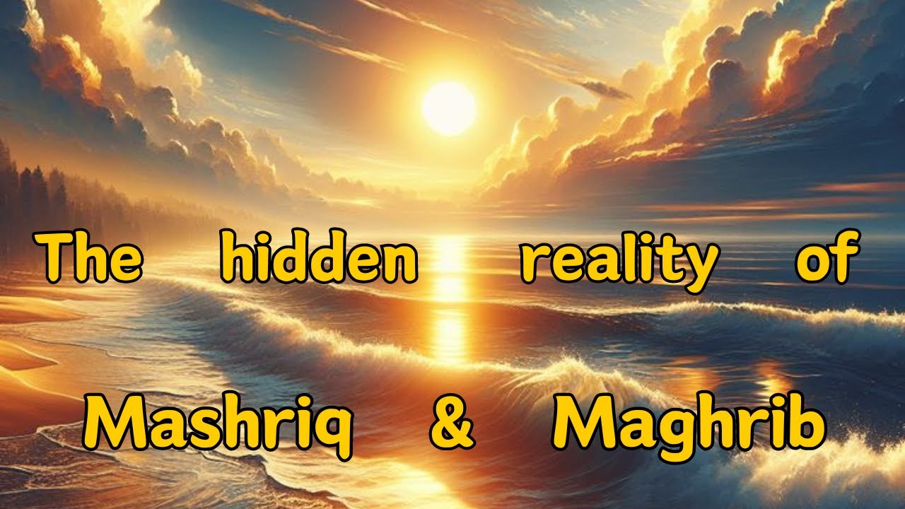 What is the reality of Mashriq & Maghrib ? Hidden reality about East ...