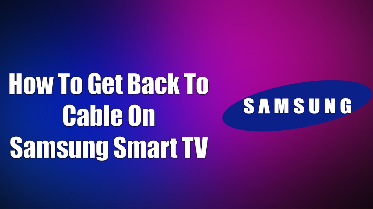 How To Get Back To Cable On Samsung Smart TV - YouTube