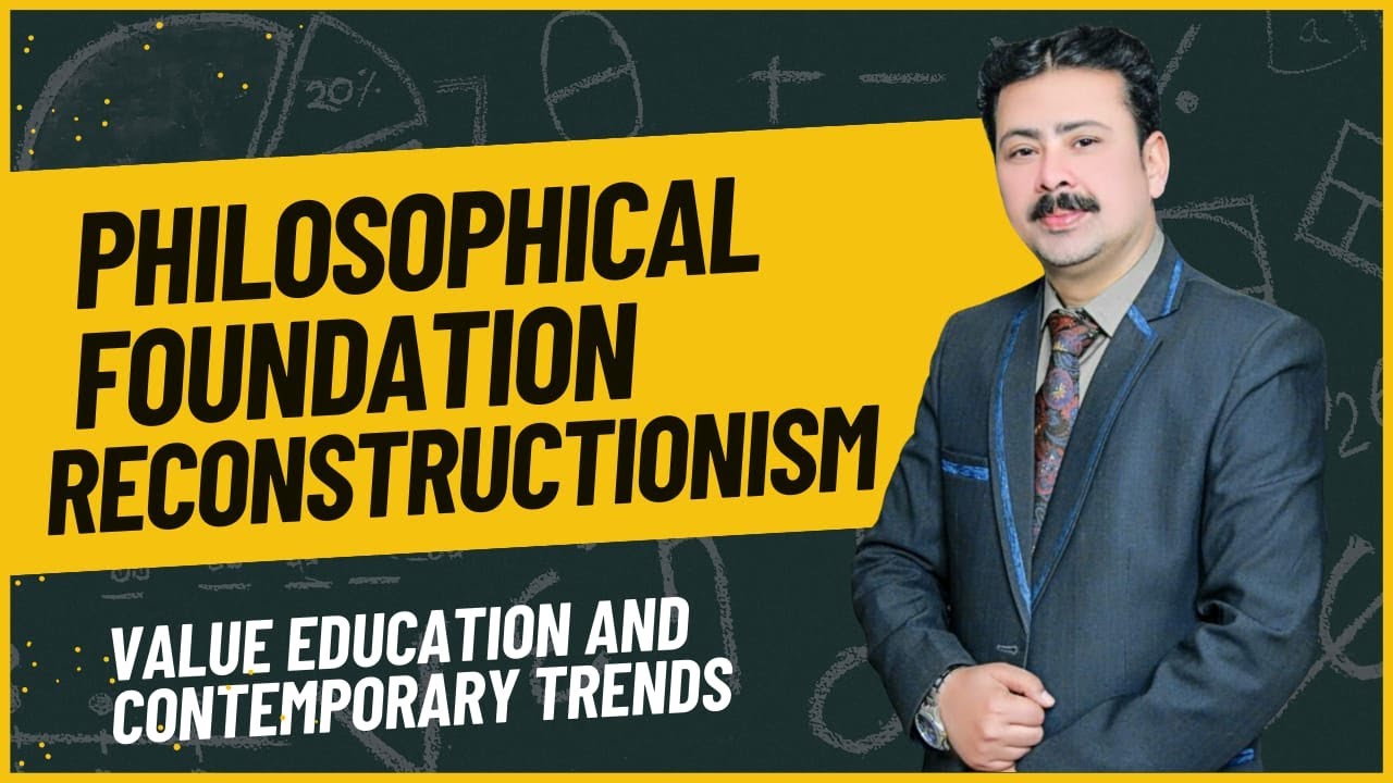 PHILOSOPHICAL FOUNDATION: EDUCATIONAL PHILOSOPHY RECONSTRUCTIONISM ...