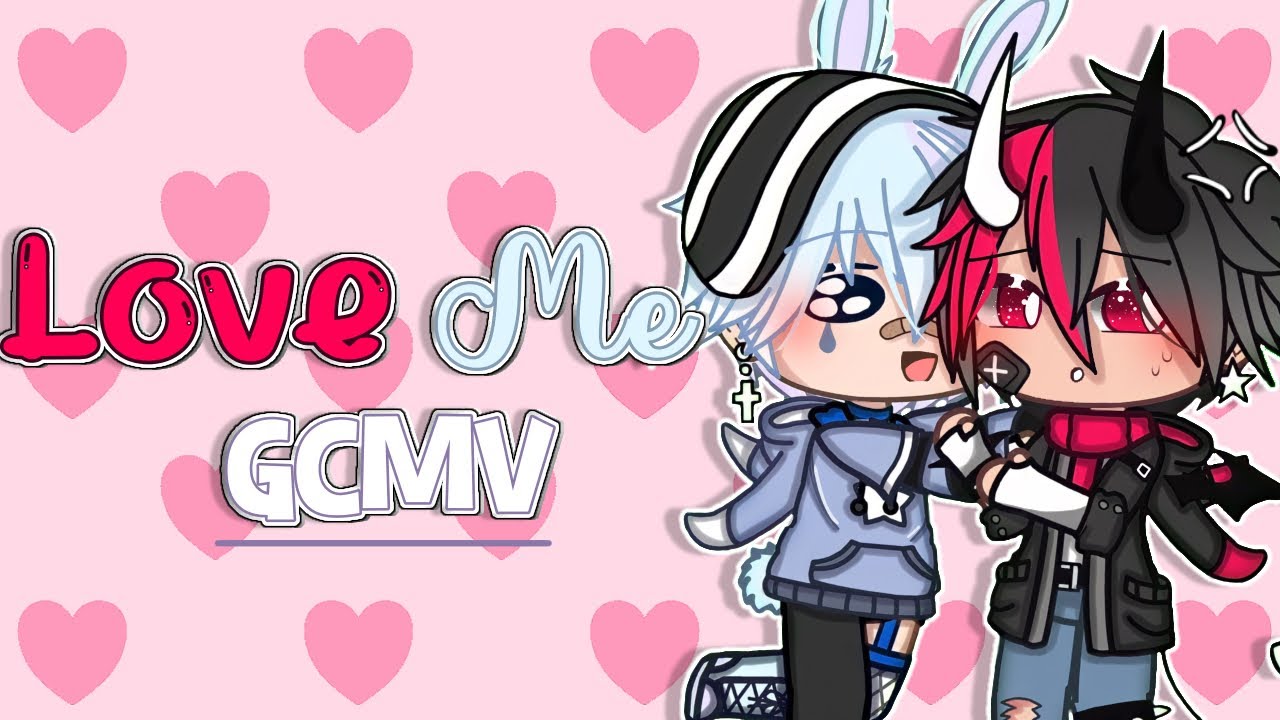 Love Me [BL GCMV] | [Ft. @just_gacha_fei5229, @DreamyHikasa ...