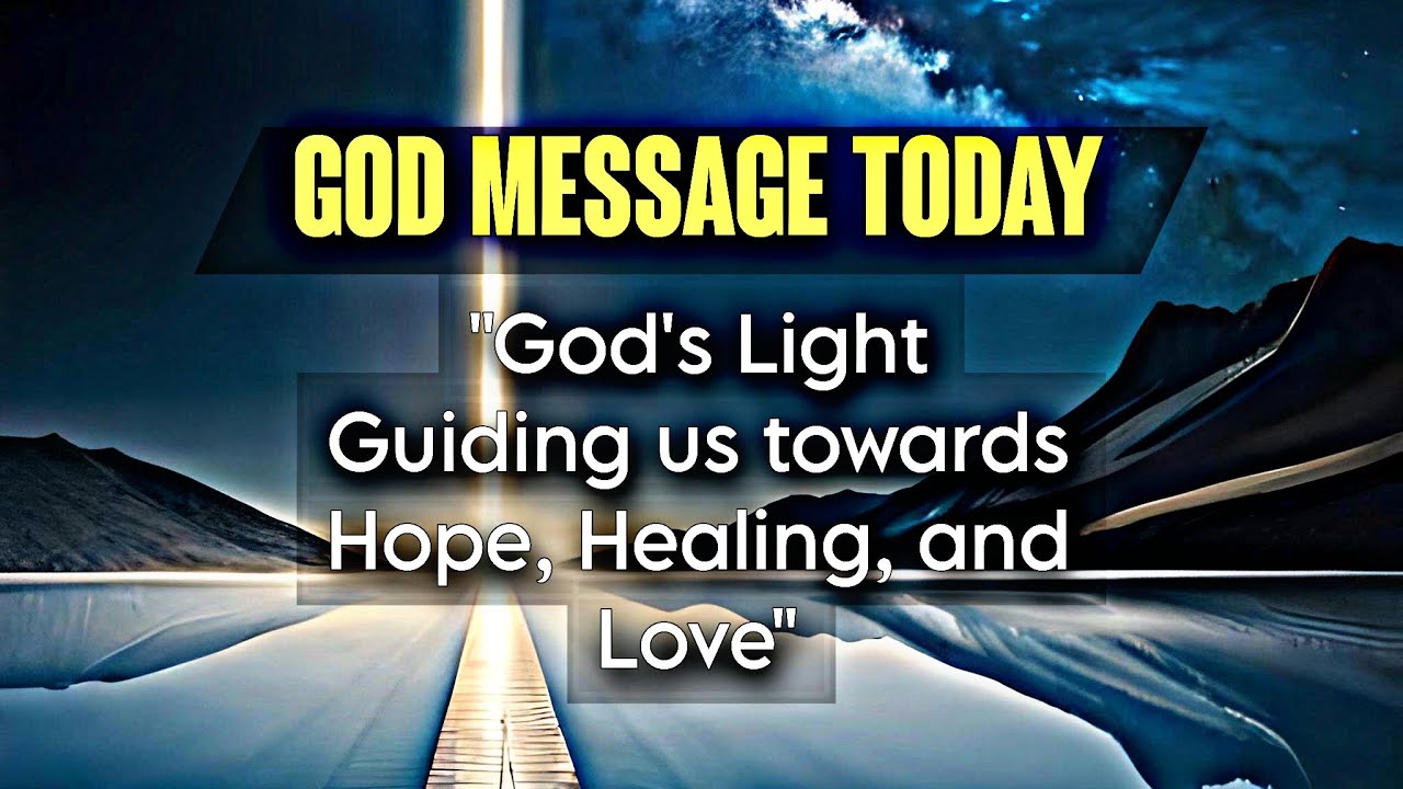 God Message Today: God's Light Guiding us towards Hope, Healing, and ...