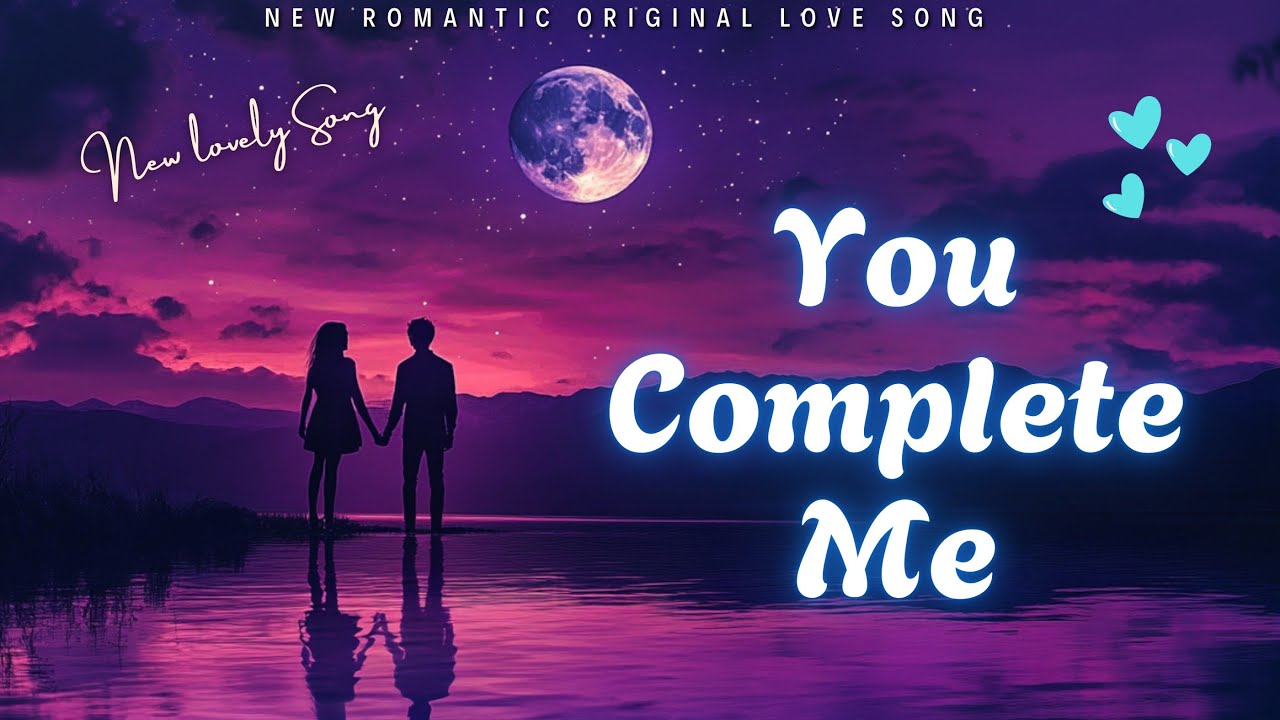 You Complete Me | Heartfelt Modern Love Song 2025 | Most Beautiful ...