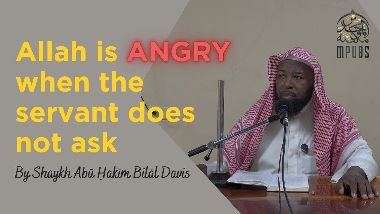Allah Is Angry When The Servant Does Not Ask by Shaykh Abu Hakeem Bilal ...