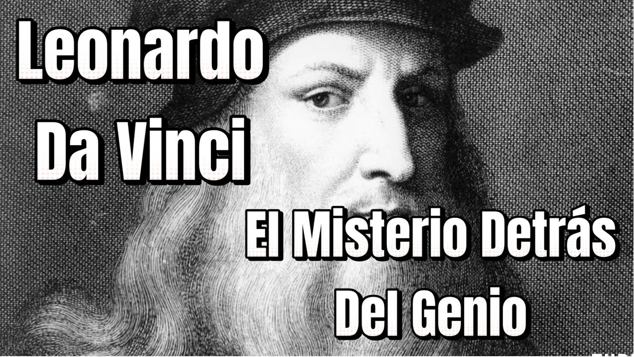 Leonardo Da Vinci: El Misterio Detrás del Genio - YouTube