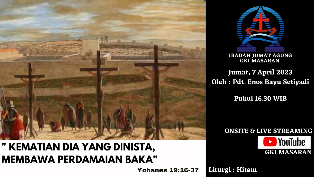 KEBAKTIAN JUMAT AGUNG, 7 APRIL 2023//KEMATIAN DIA YANG DINISTA,MEMBAWA ...