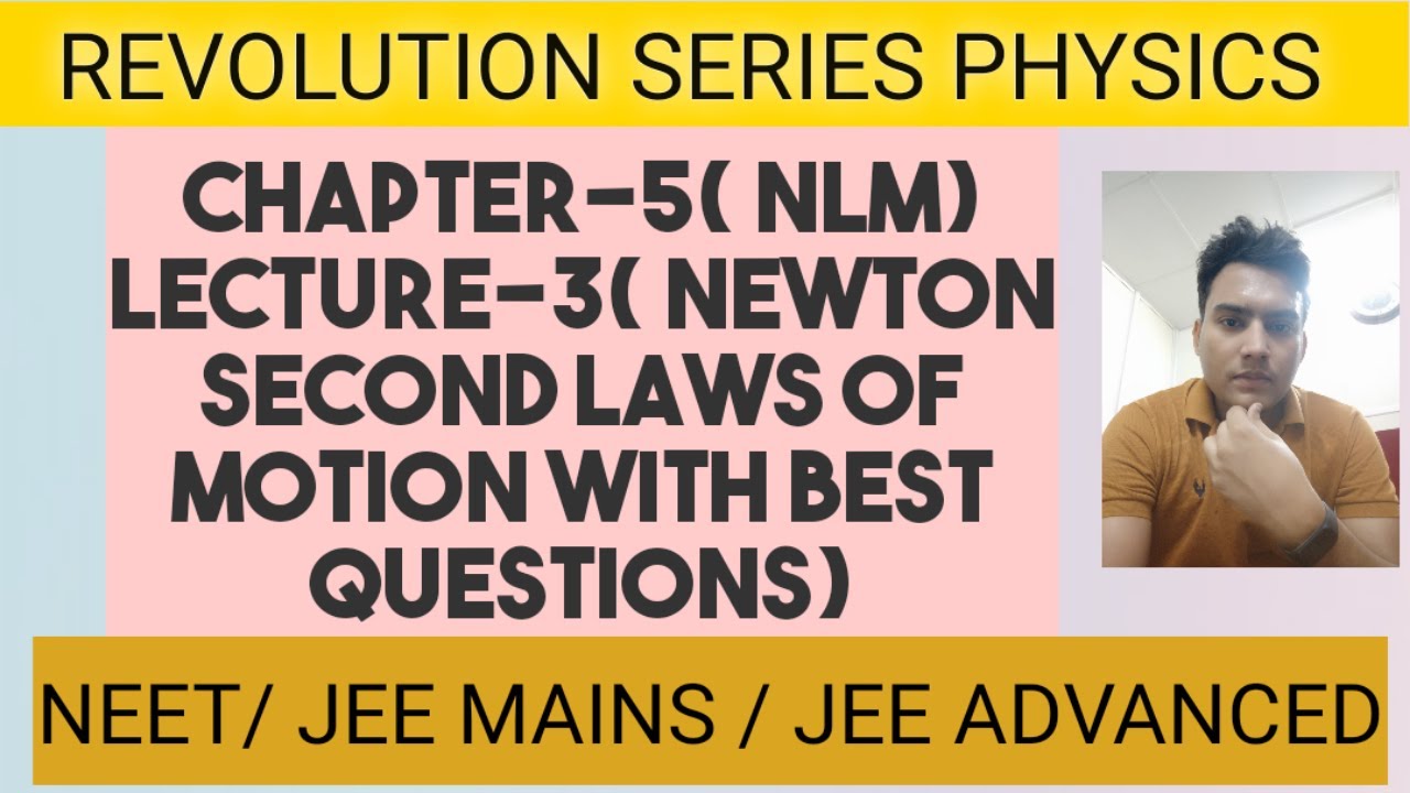 CHAPTER -5 ( NLM) LECTURE -3 ( NEWTON SECOND LAWS OF MOTION WITH ...