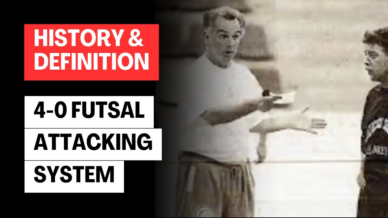 Origin of the 4-0 Attacking System in Futsal | History & Definition ...