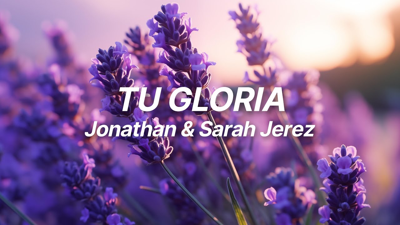 Tu Gloria (Letra) | Jonathan & Sarah Jerez - YouTube