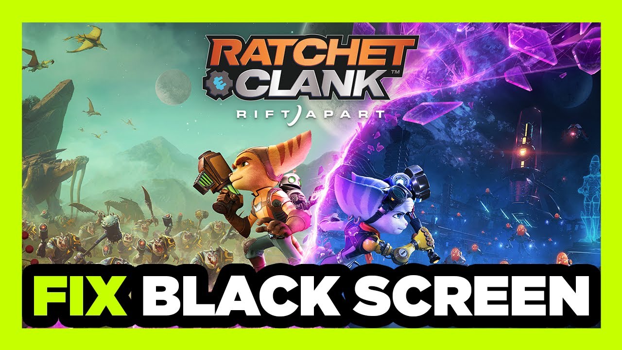 How to FIX Ratchet & Clank: Rift Apart Black Screen! - YouTube