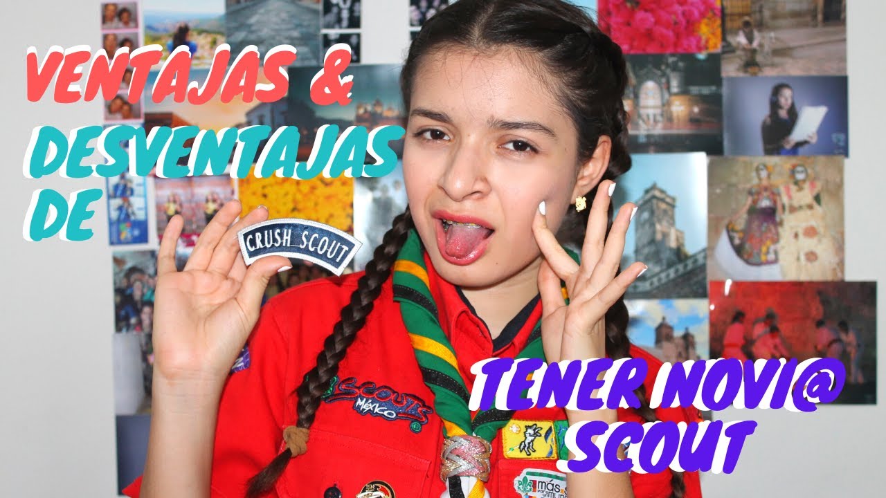 VENTAJAS Y DESVENTAJAS DE TENER NOVI@ SCOUT - YouTube