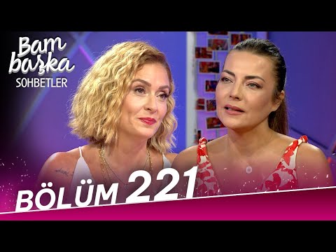 Bambaşka Sohbetler 221. Bölüm - Burcu Kara