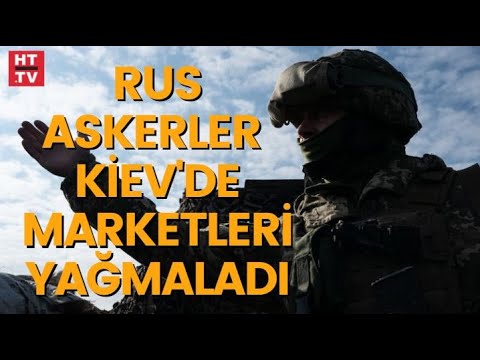 Rus askerler Ukrayna'da marketleri yağmaladı!