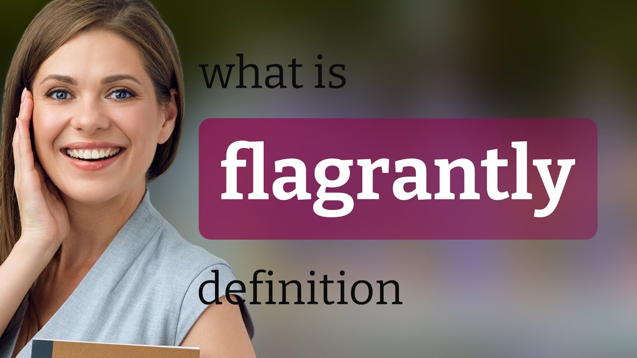 Flagrantly • FLAGRANTLY definition - YouTube