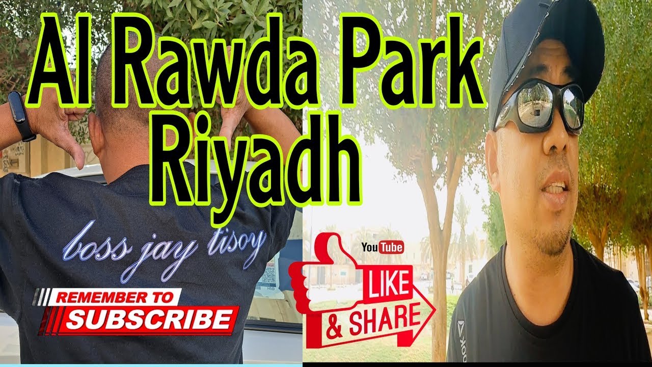 AL RAWDAH PARK RIYADH ll boss jay tisoy - YouTube