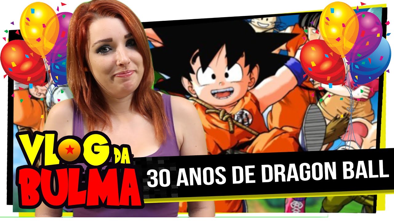 30 anos de Dragon Ball - Vlog da Bulma - YouTube