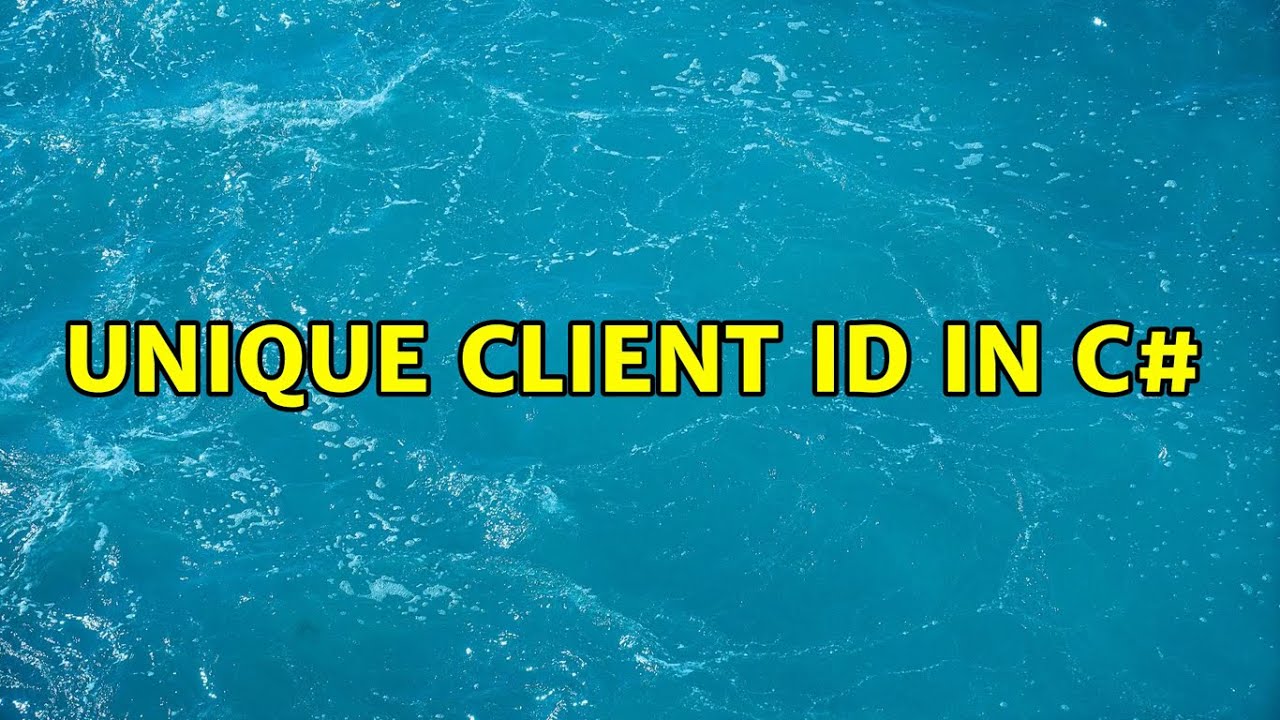 Unique Client ID in C# (2 Solutions!!) - YouTube