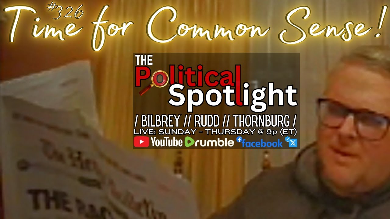 #326 | Time for Common Sense! | The Political Spotlight - YouTube