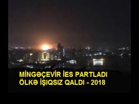 Son dəqiqə:Mingeçevir İES partladı ölke işıqsız qaldı - 03.07.2018