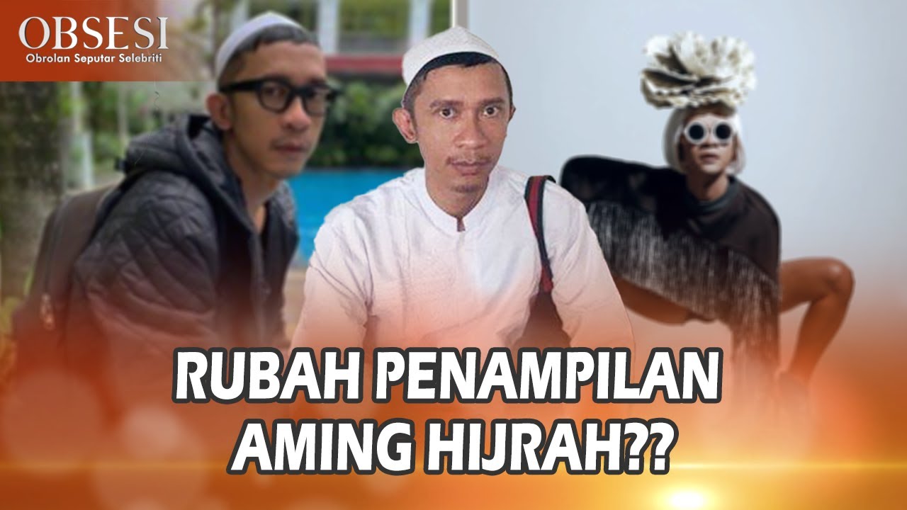 AMING RUBAH PENAMPILAN JADI RELIGIUS, HIJRAH ?? - OBSESI - YouTube