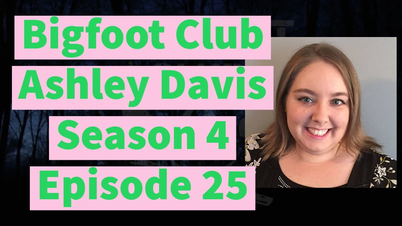 Bigfoot Club Ashley Marie Davis Season 4 Episode 25 - YouTube