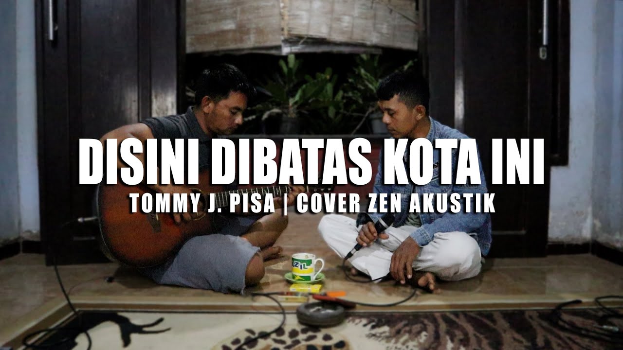 Disini Dibatas Kota Ini - Tommy J. Pisa | Cover Zen Akustik - YouTube