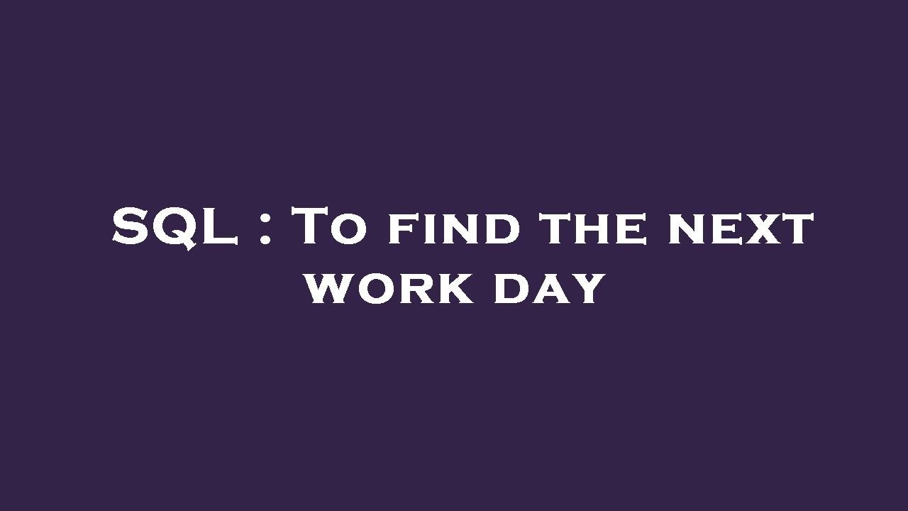 SQL : To find the next work day - YouTube