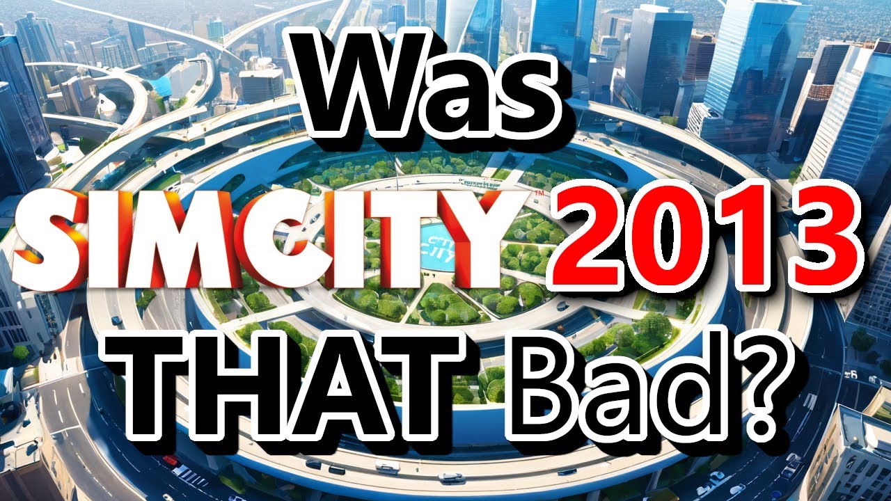 Revisiting SimCity 2013: Was It Really A Disaster? - YouTube