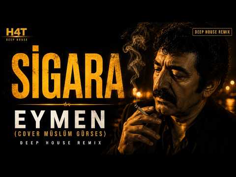 Sigara - Eymen (Müslüm Gürses Cover) Deep House Remix | H4T Remixes