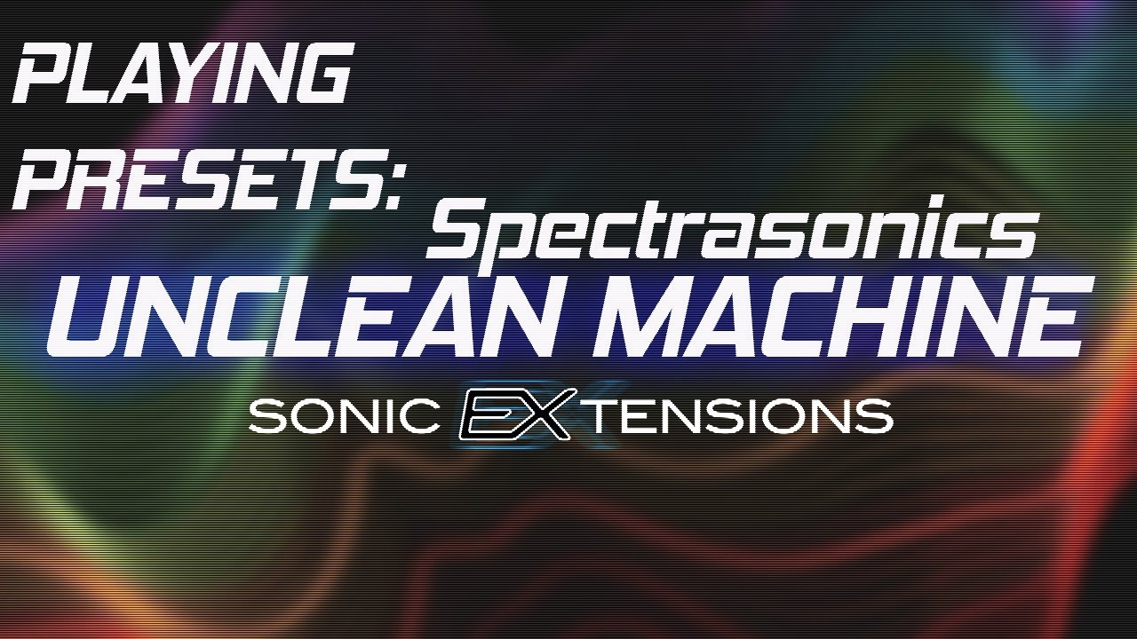 Spectrasonics Unclean Machine: Almost 30 minutes of Preset Previews ...