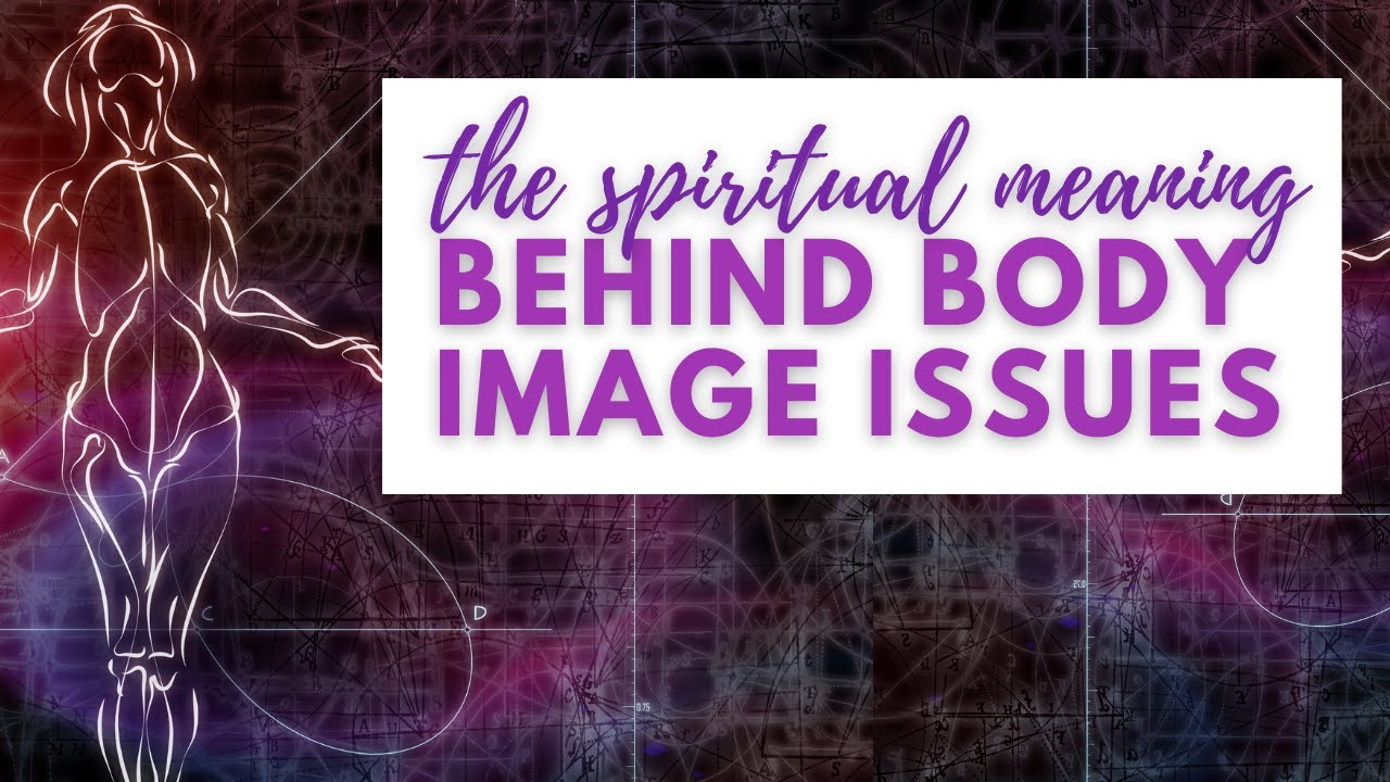 Decoding Body Image Issues: The Spiritual Meaning - YouTube