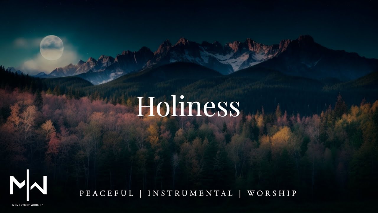 Holiness | Soaking Worship Music Into Heavenly Sounds // Instrumental ...