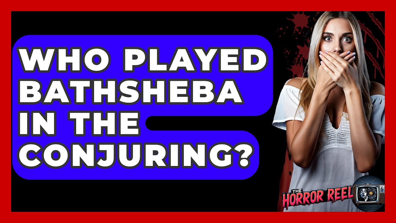 Who Played Bathsheba In The Conjuring? - The Horror Reel - YouTube