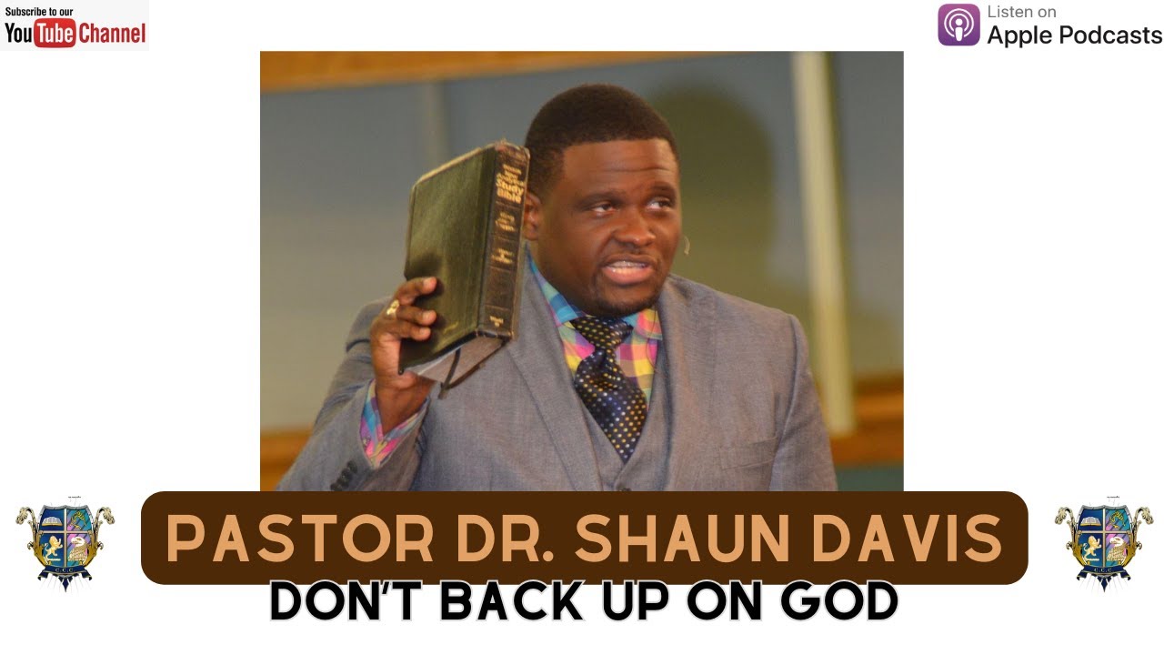 Pastor Dr. Shaun M. Davis: "Don't Back Up On God" - YouTube