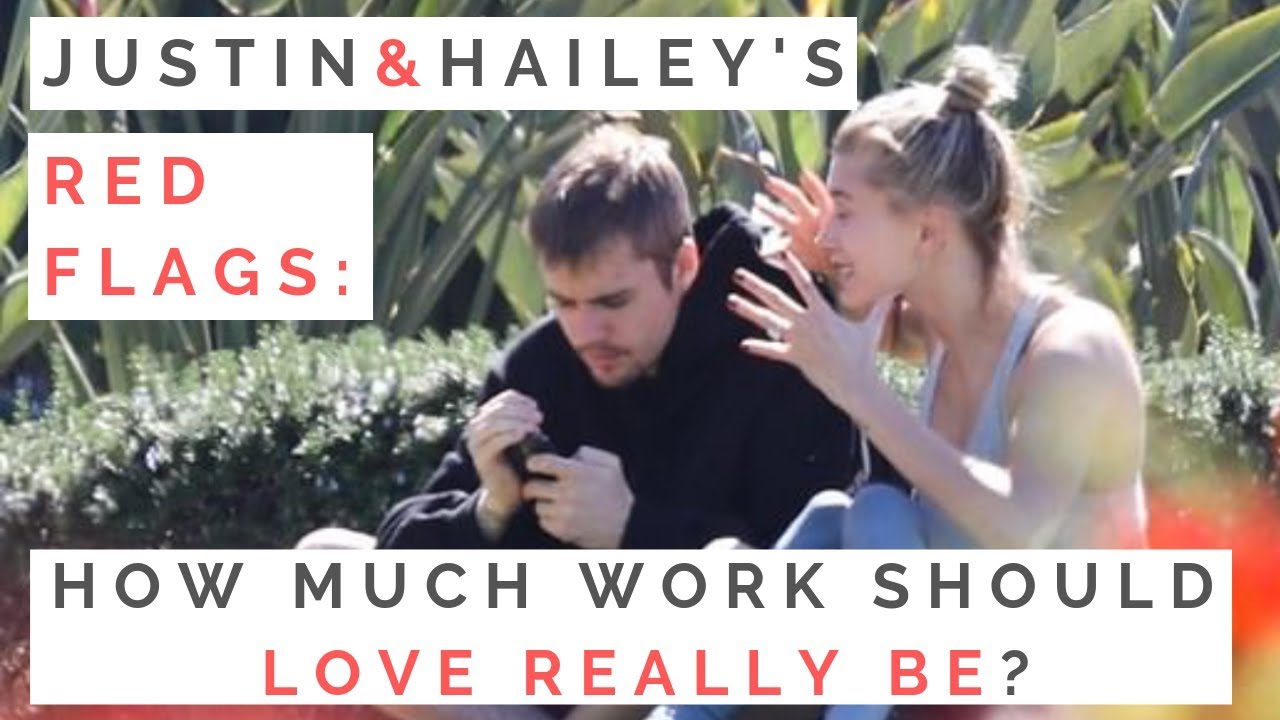 RED FLAGS FROM JUSTIN & HAILEY: How Much Work Should A Relationship ...