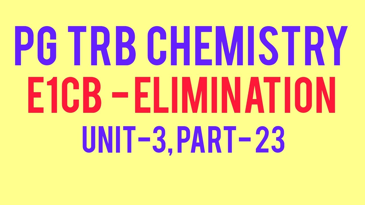 PG TRB CHEMISTRY, E1CB ELIMINATION REACTION, UNIT-3, PART- 23 - YouTube