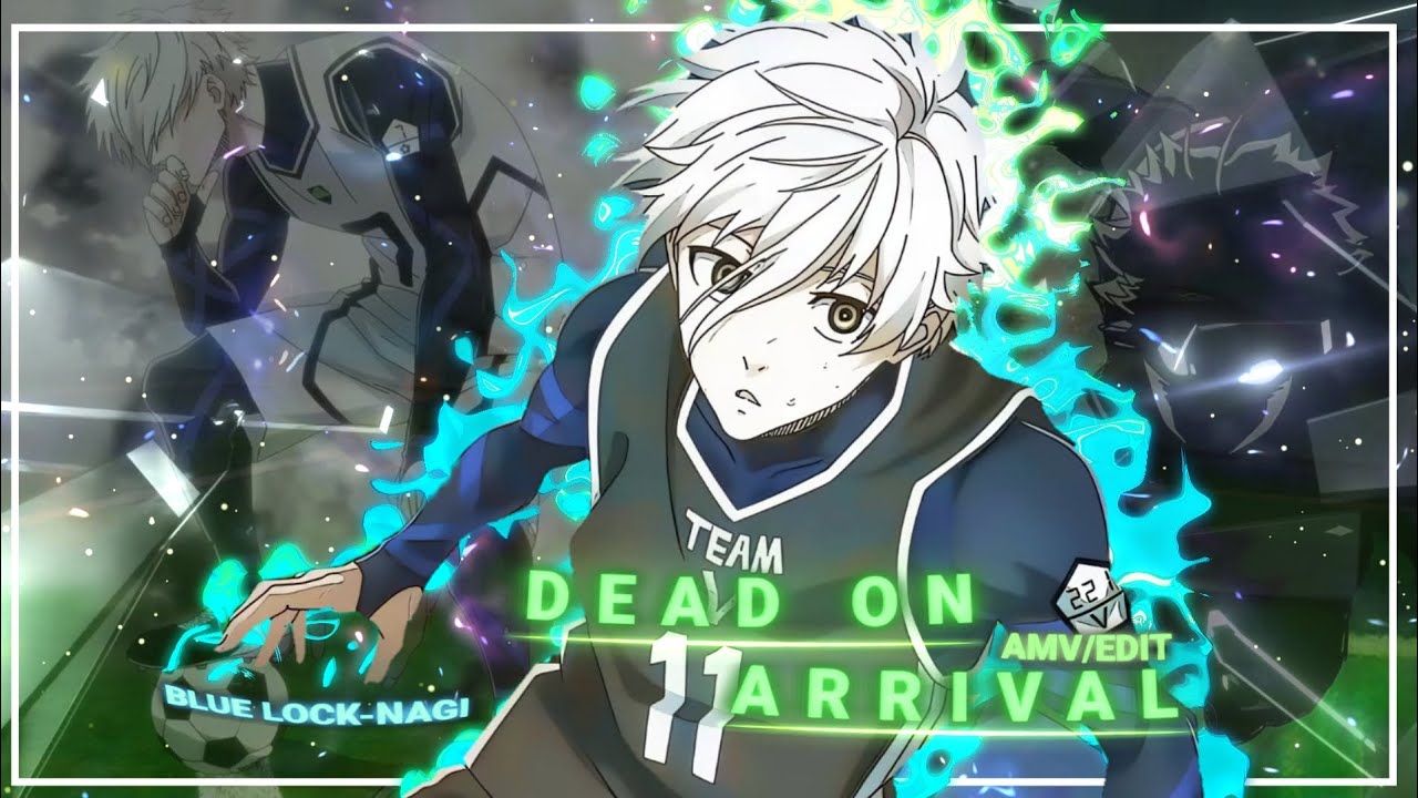 『DEAD ON ARRIVAL』-Blue lock -Nagi⚽ 「Quick edit」 - YouTube