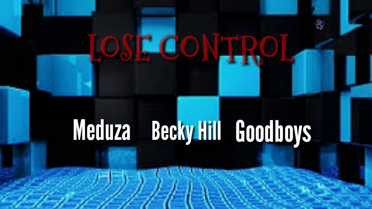 LOSE CONTROL (lyrics) by MEDUZA,BECKY HILL ft GOODBOYS - YouTube