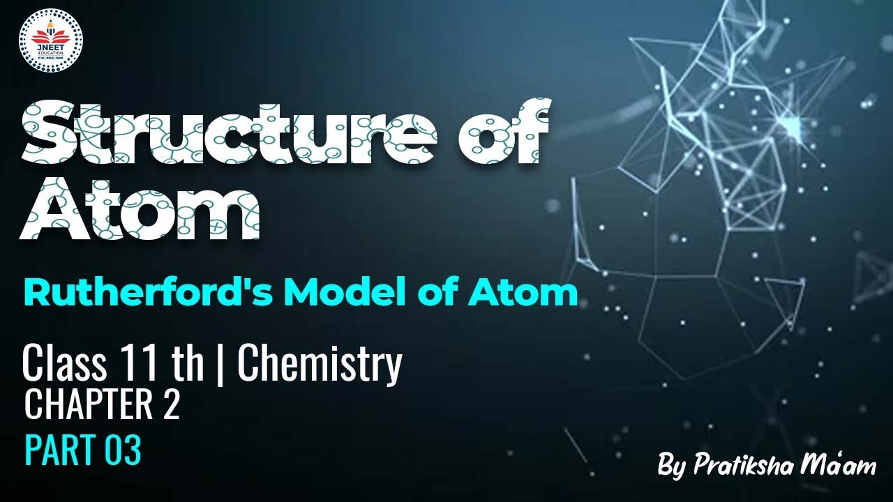 Rutherford's Model of Atom | Class 11th | Chemistry | Chapter 2 ...