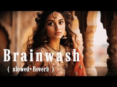 Brainwash (slowed 🌹 reverb ) sad Lofi song heart touching mind fresh ...