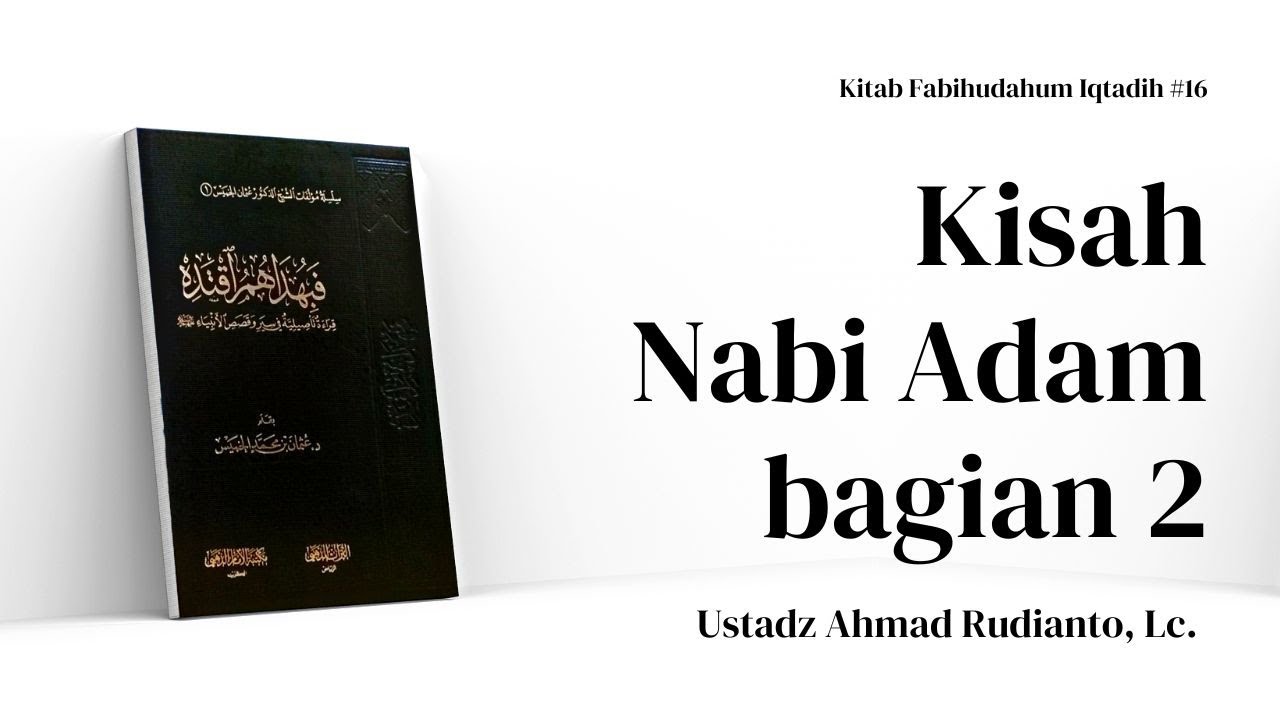 Kisah Nabi Adam bagian 2 - Ustadz Ahmad Rudianto, Lc - Kitab ...