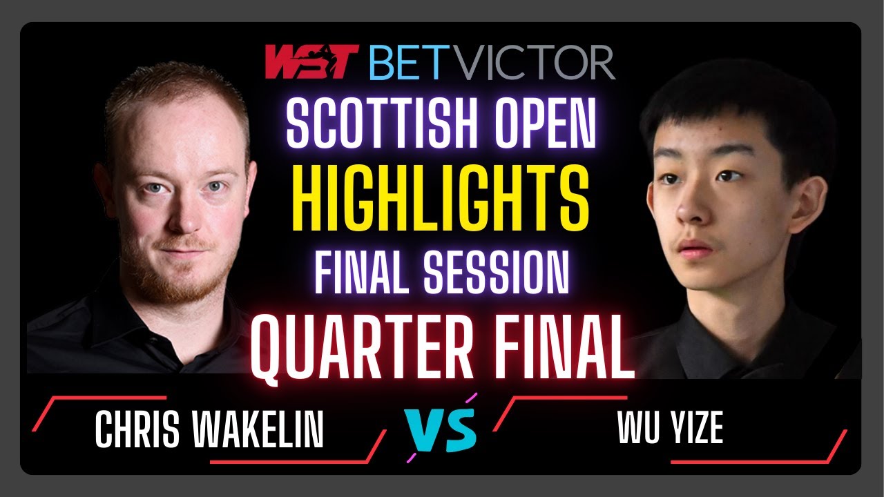 Chris Wakelin vs Wu Yize | Final Session Quarter Final Highlights ...