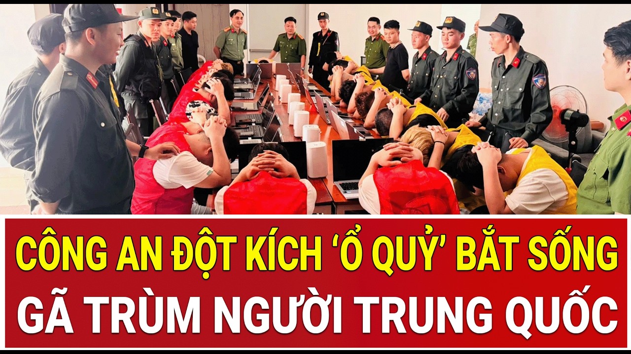 Bản tin sáng 15/6: Công an đột kích ‘ổ quỷ’ bắt sống gã trùm người ...