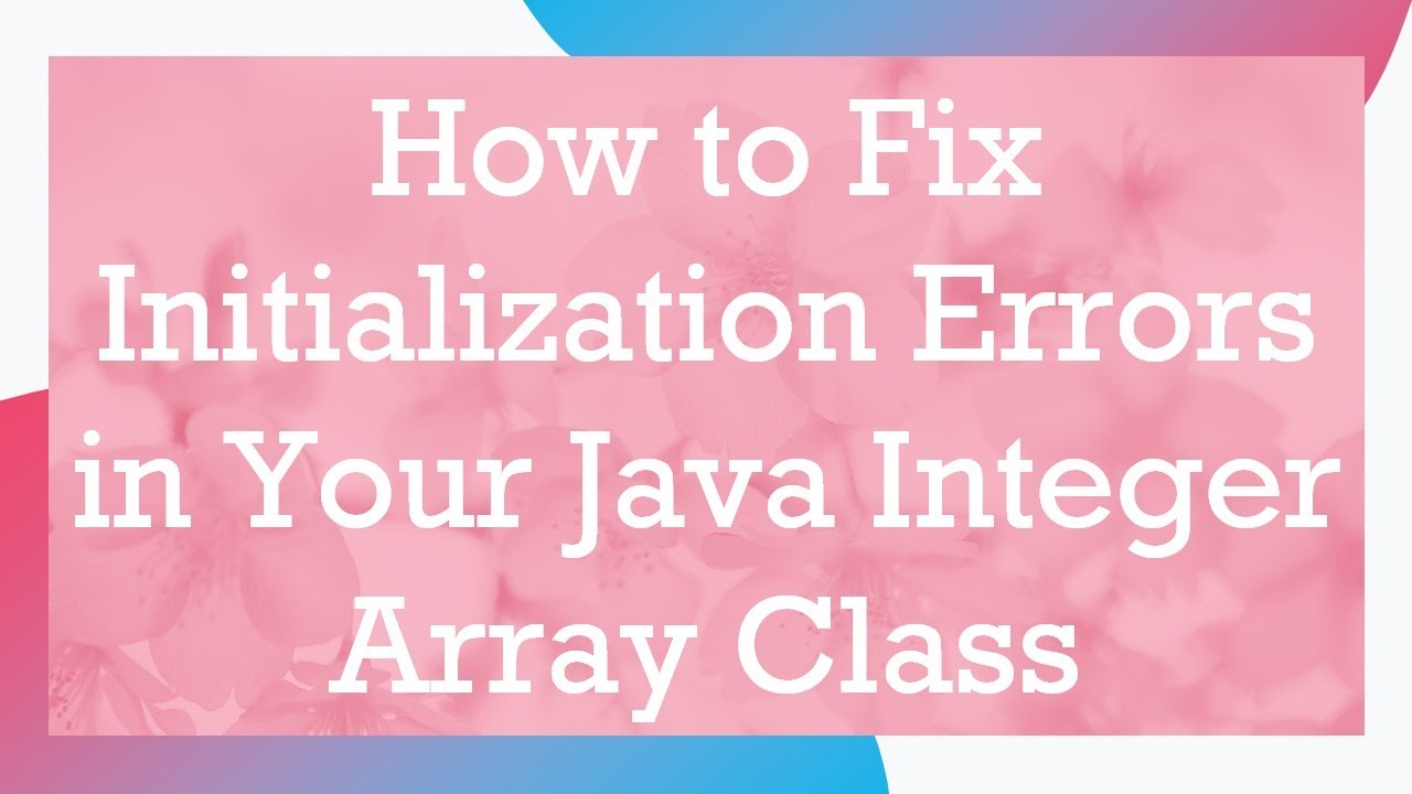 How to Fix Initialization Errors in Your Java Integer Array Class - YouTube