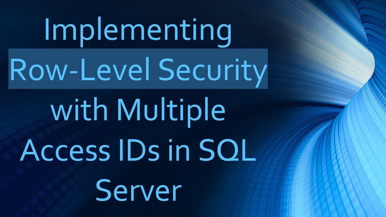Implementing Row-Level Security with Multiple Access IDs in SQL Server - YouTube