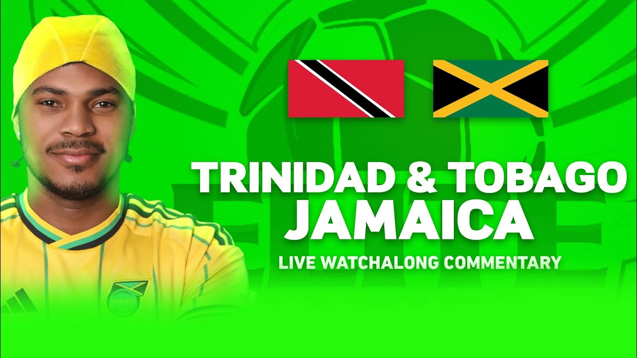 TRINIDAD & TOBAGO VS REGGAE BOYZ - INTERNATIONAL FRIENDLY WATCHALONG ...