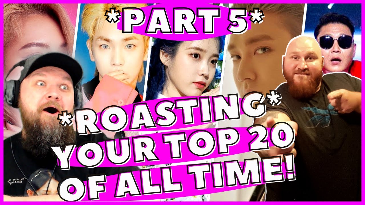 ROASTING YOUR TOP 20 KPOP SONGS OF ALL TIME (PART 5 FINAL VIDEO IN THE ...