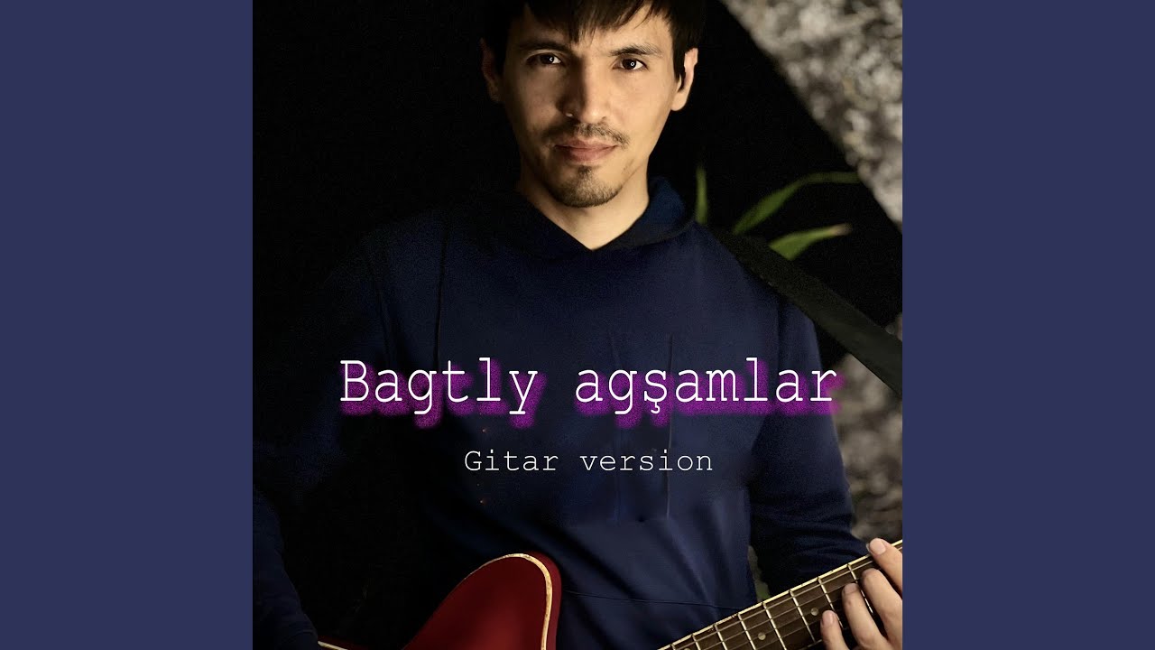 Bagtly Agşamlar (Gitar Version) - YouTube